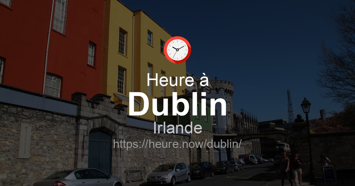 Heure actuelle à Dublin, Irlande | Heure.now