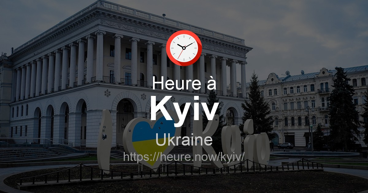 Heure actuelle à Kyiv, Ukraine | Heure.now
